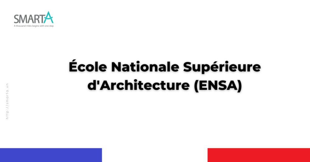 ENSA hệ thống trường kiến trúc hàng đầu nước Pháp - Tư vấn Du học SmartA